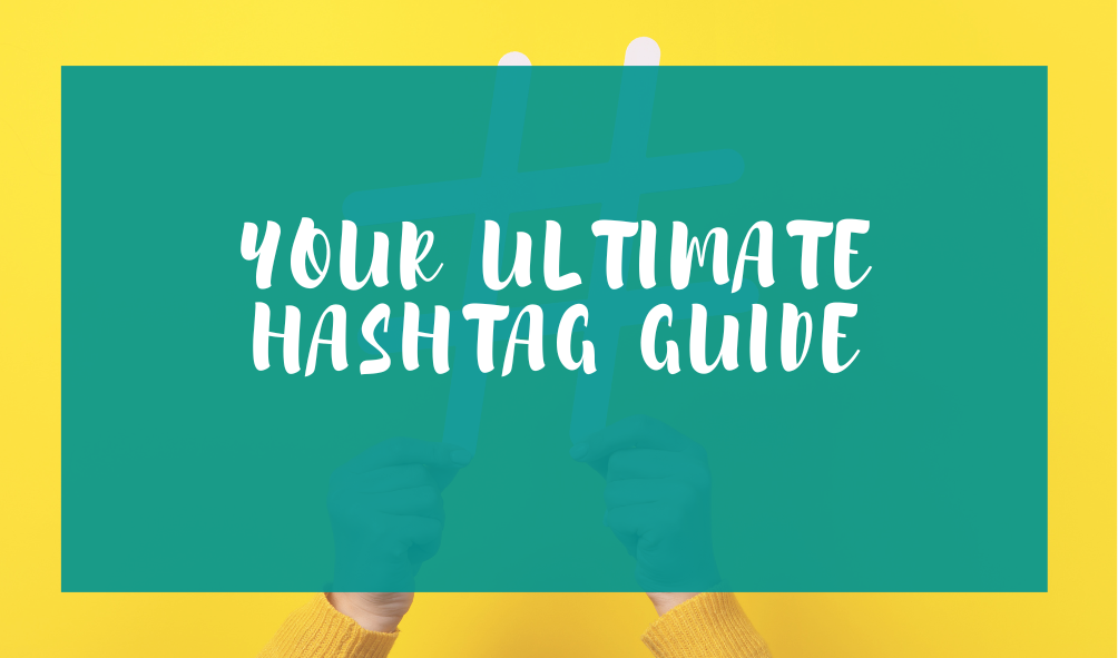 Your Ultimate Hashtag Guide Your Ultimate Hashtag Guide