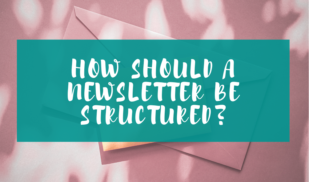 How should a newsletter be structured?